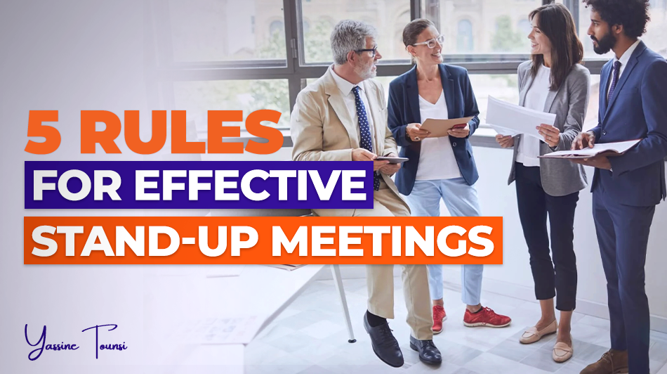 5 Rules for Effective Stand-up Meetings - Yassine Tounsi