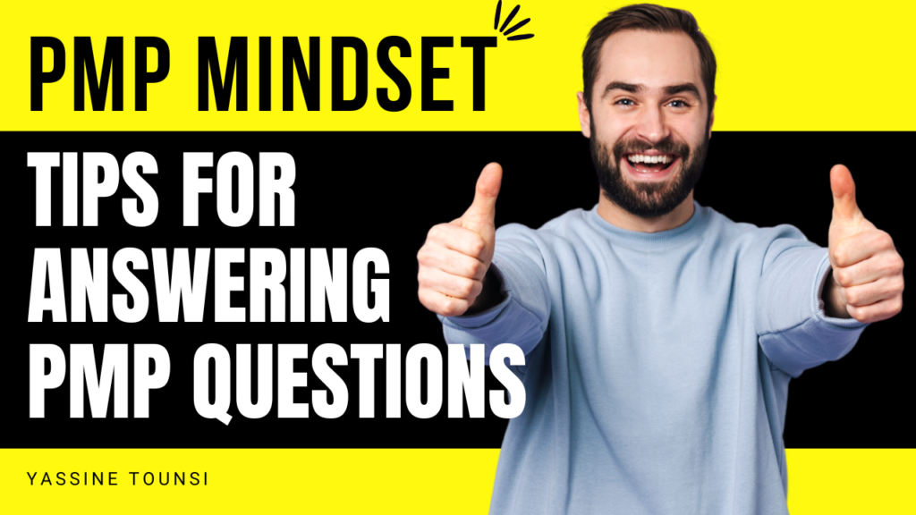 PMP Mindset: Tips for Answering PMP Questions - Yassine Tounsi