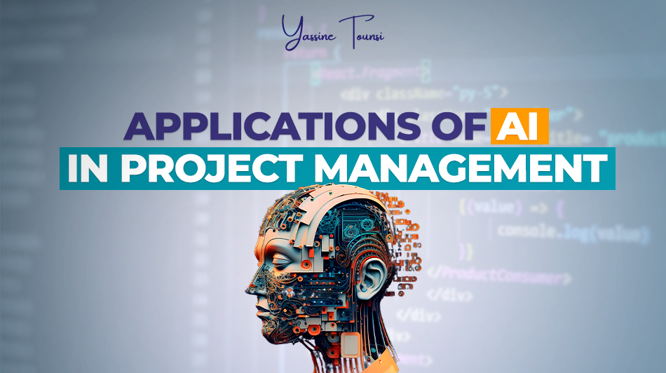 Applications of AI in Project Management - Yassine Tounsi