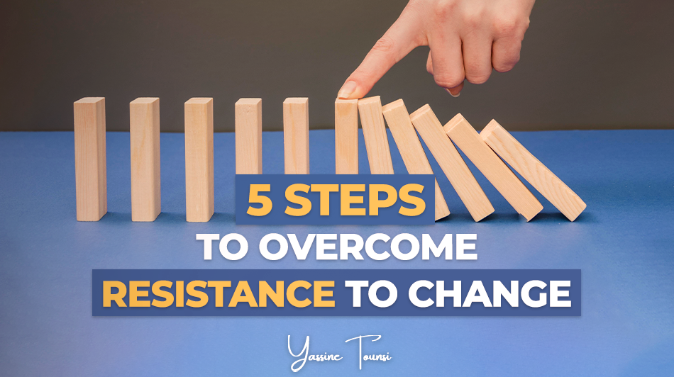 5 Steps to Overcome Resistance to Change - The PROSCI Model - Yassine ...